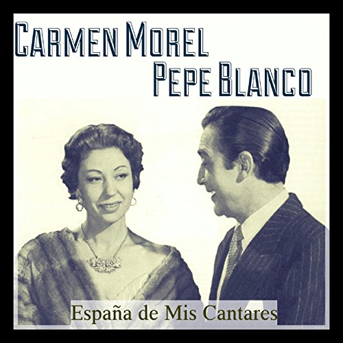 Play España de Mis Cantares by Carmen Morell & Pepe Blanco on Amazon Music