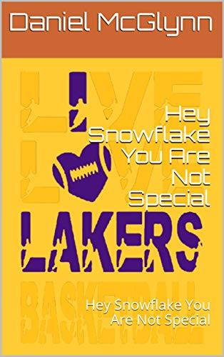 Hey Snowflake You Are Not Special: Hey Snowflake You Are Not Special ...