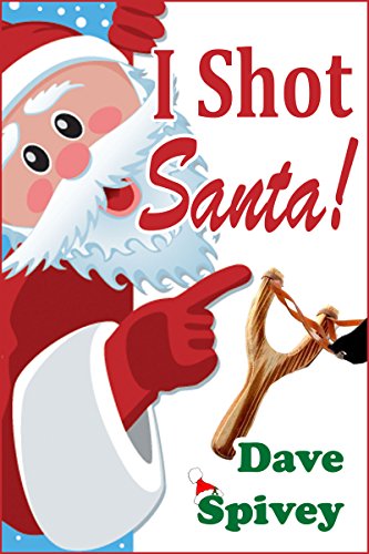 I Shot Santa! eBook : Spivey, Dave: Amazon.in: Kindle Store