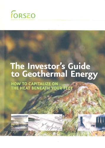 The Investor's Guide to Geothermal Energy: How to Capitalize on the ...