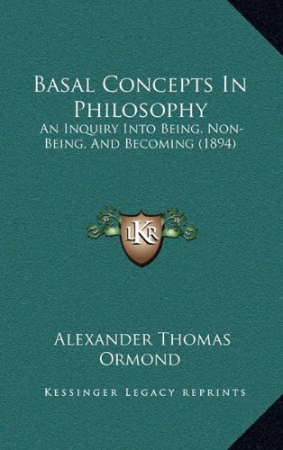 Basal Concepts in Philosophy: An Inquiry Into Being, Non-Being, and ...