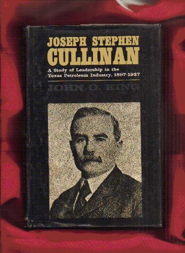 Joseph Stephen Cullinan;: A study of leadership in the Texas petroleum ...