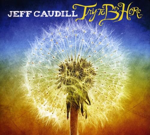 Caudill, Jeff - Try to Be Here - Amazon.com Music
