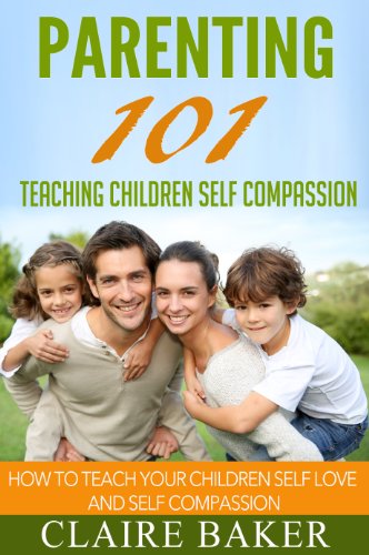 Parenting 101 - Teaching Children Self Compassion: How To Teach Your ...