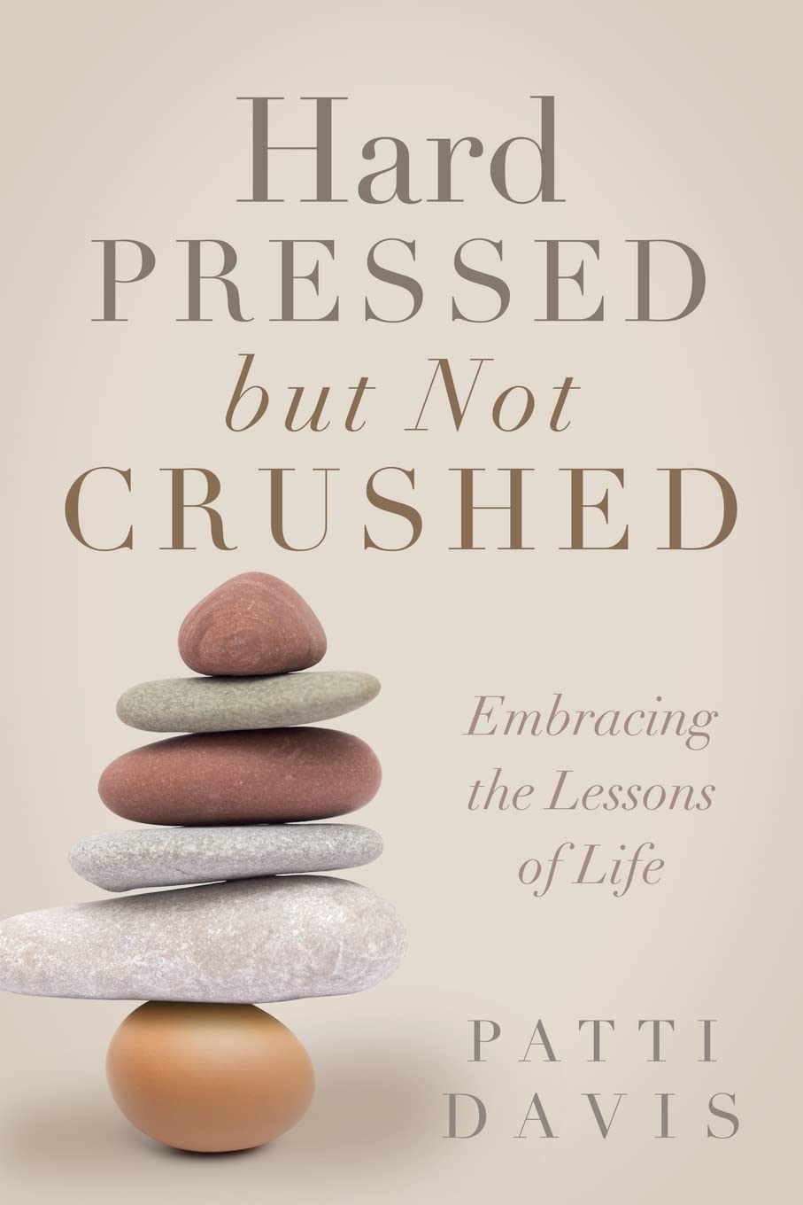 Hard Pressed but Not Crushed: Embracing the Lessons of Life: Davis ...