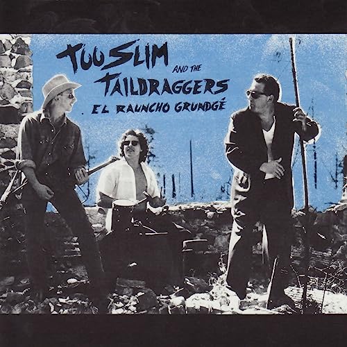 Play El Rauncho Grundge by Too Slim and the Taildraggers on Amazon Music