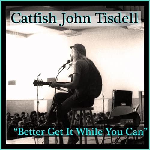 Better Get It While You Can (Live) de Catfish John Tisdell no Amazon ...