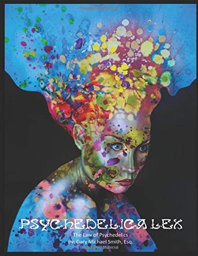 Psychedelica Lex: The Law of Psychedelics: Smith Esq., Mr. Gary Michael ...