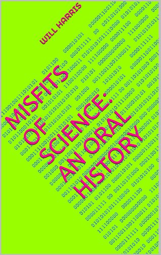 Misfits of Science: An Oral History eBook : Harris, Will: Amazon.in ...