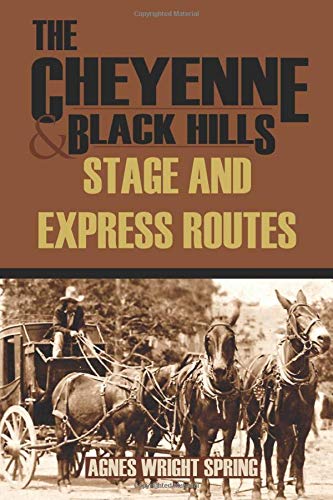 The Cheyenne and Black Hills Stage and Express Routes (Abridged ...