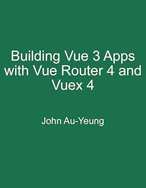 Amazon.com: Building Vue 3 Apps with Vue Router 4 and Vuex 4 eBook : Au-Yeung, John: Kindle Store