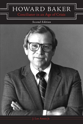 Howard Baker: Conciliator in an Age of Crisis: Annis, Jr. J. Lee ...