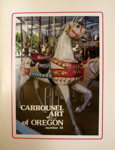 CARROUSEL ART of OREGON (CARROUSEL ART a magazine for people who love ...