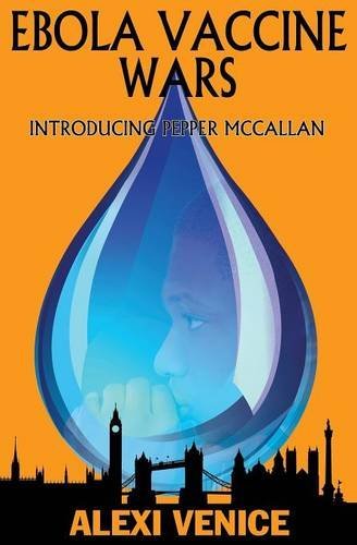 Ebola Vaccine Wars: Introducing Pepper McCallan: Venice, Alexi ...