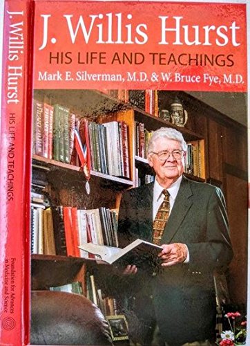 J. WILLIS HURST: HIS LIFE AND TEACHINGS: M.D. and W. Bruce Fye Mark E ...