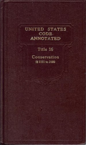 United States Code Annotated Title 16 Conservation 1151 to 3100: West ...