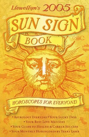 Llewellyn's 2005 Sun Sign Book: Horoscopes for Everyone! (Annuals - Sun ...