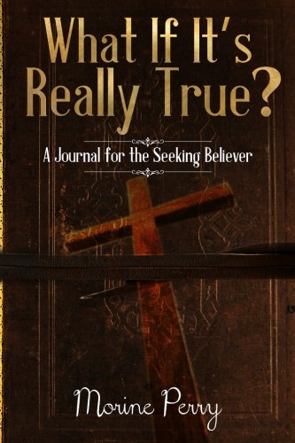 What If It's Really True?: A Journal for the Seeking Believer.: Perry ...