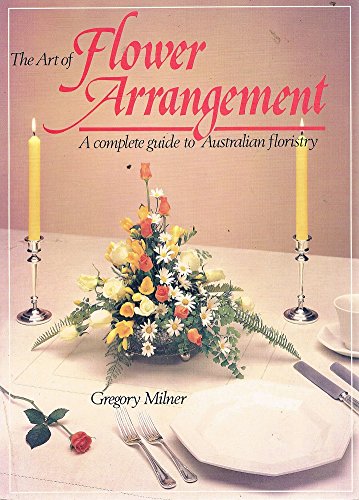 Buy The Art of Flower Arrangement: A Complete Guide to Floristry Book ...