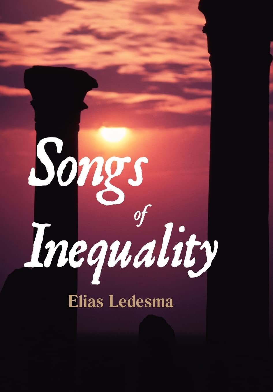 Songs of Inequality: Ledesma, Elias: 9780595718719: Amazon.com: Books