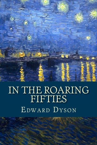 In the Roaring Fifties: Dyson, Edward: 9781530311217: Amazon.com: Books