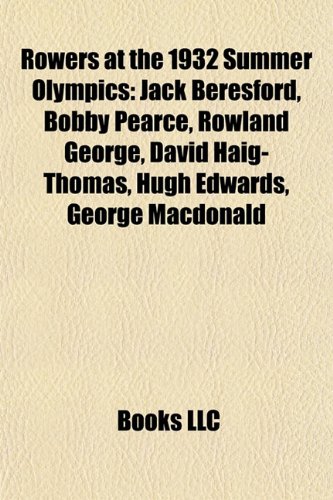 Rowers at the 1932 Summer Olympics: Jack Beresford, Bobby Pearce ...