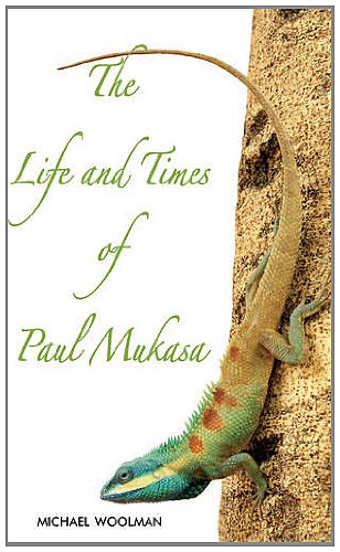 The the Life and Times of Paul Mukasa: Michael Gerald Woolman ...