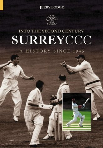 Into the Second Century: Surrey CCC: A History Since 1945: Lodge, Jerry ...