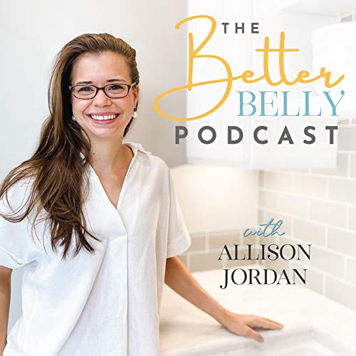 THE BETTER BELLY PODCAST - Gut Health Transformation Strategies for a ...