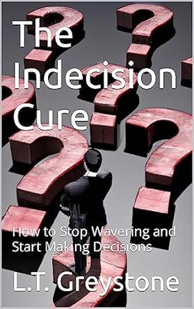 Amazon.com: The Indecision Cure: How to Stop Wavering and Start Making ...