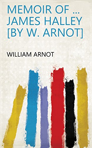 Memoir of ... James Halley [by W. Arnot] eBook : William Arnot: Amazon ...