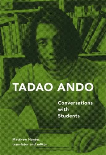 Tadao Ando: Conversations with Students: Ando, Tadao, Hunter, Matthew ...