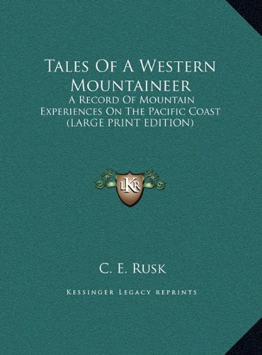 Tales Of A Western Mountaineer: A Record Of Mountain Experiences On The ...