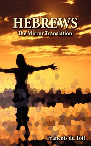 Hebrews. The mirror translation.: Du Toit, Francois: 9780956334619 ...