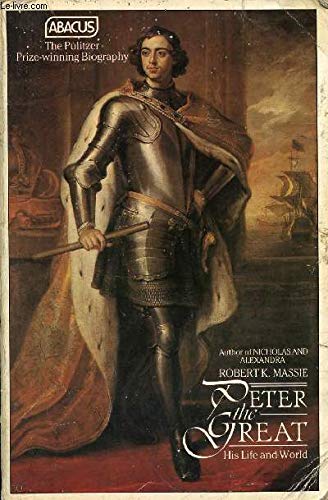 Peter the Great: His Life and World (Abacus Books): Robert K. Massie ...