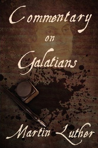 Commentary on Galatians eBook : Luther, Martin, Graebner, Theodore ...