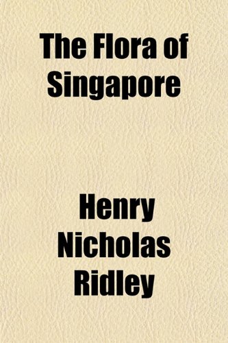 The Flora of Singapore : Ridley, Henry Nicholas: Amazon.es: Libros