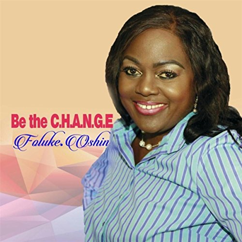 Amazon.com: Be the C.H.A.N.G.E : Foluke Oshin: Digital Music