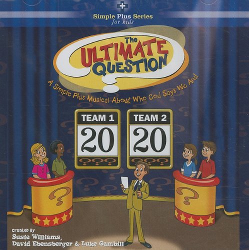 The Ultimate Question: A Simple Plus Musical about Who God Says We Are ...