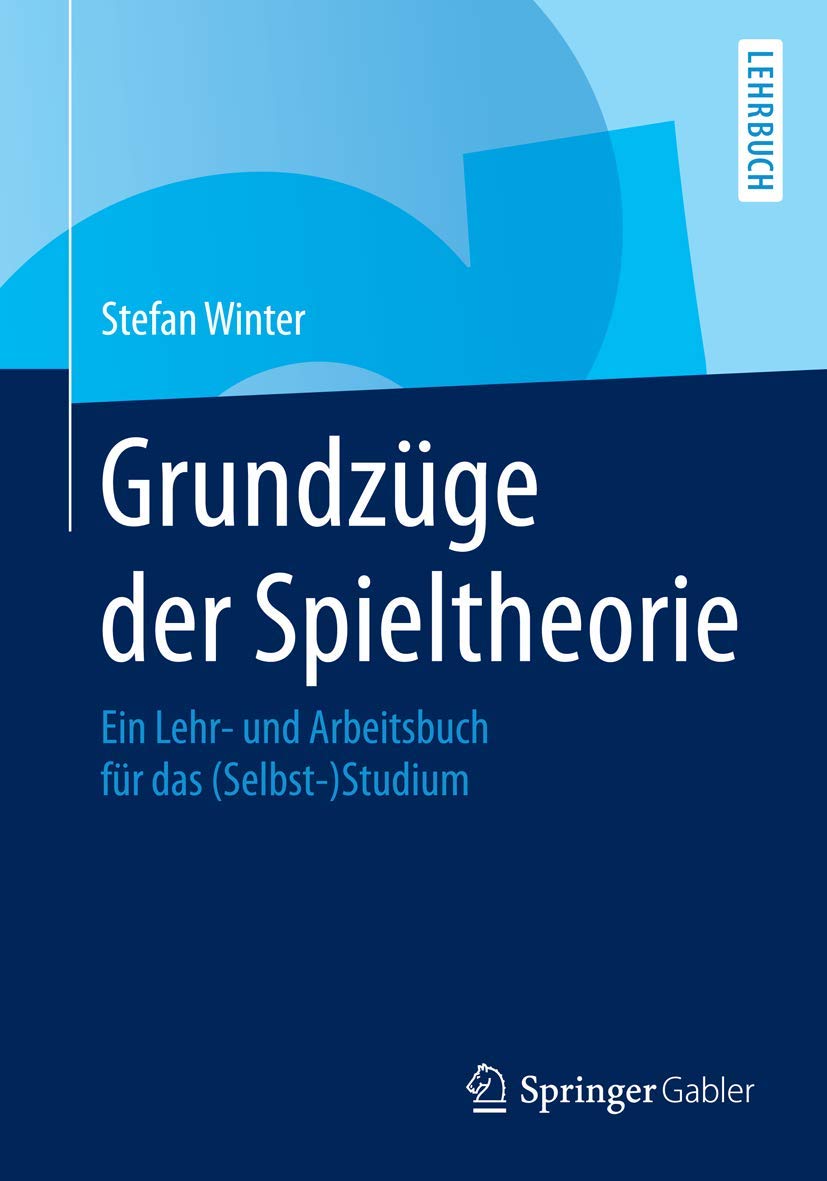 Grundzüge der Spieltheorie: Ein Lehr- und Arbeitsbuch für das (Selbst ...