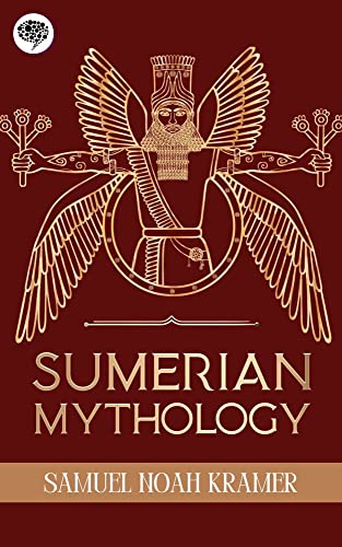 Sumerian Mythology - Kindle edition by Samuel Noah Kramer. Religion ...