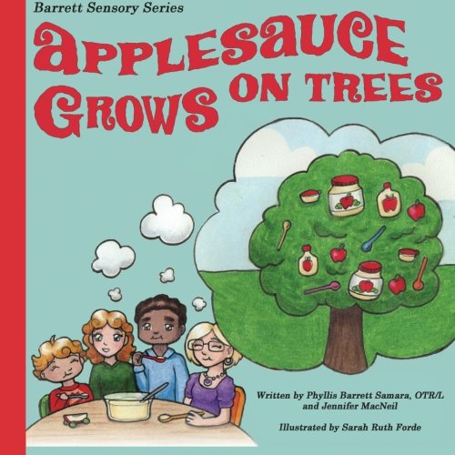 Applesauce Grows on Trees (Barrett Sensory Series): Samara OTR/L ...