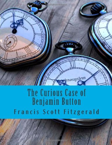 The Curious Case of Benjamin Button: Fitzgerald, Francis Scott ...