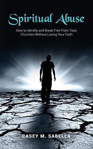 Spiritual Abuse: How To Identify and Break Free From Toxic Churches ...