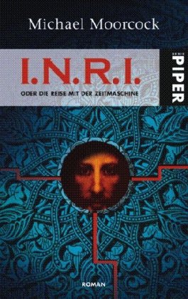 I.N.R.I: oder die Reise mit der Zeitmaschine : Moorcock, Michael ...