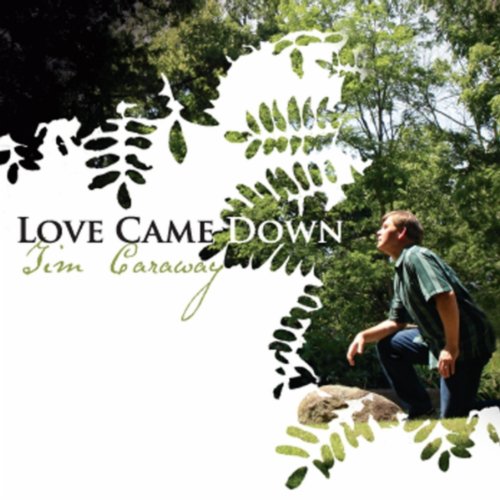 Amazon.com: Love Came Down : Tim Caraway: Digital Music