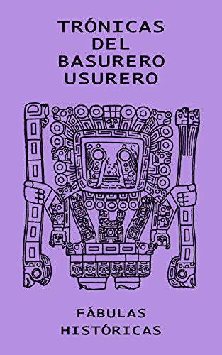 Amazon.com: TRÓNICAS DEL BASURERO USURERO: FÁBULAS HISTÓRICAS (Spanish ...