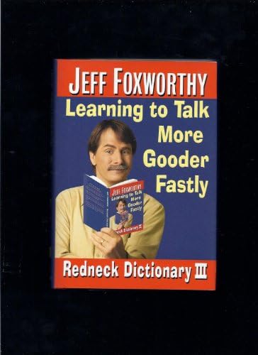 Jeff Foxworthy's Redneck Dictionary III: Learning to Talk More Gooder ...