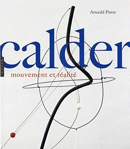 Amazon.fr - Calder: Mouvement et réalité - Pierre, Arnauld - Livres