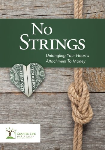 No Strings: Untangling Our Heart’s Attachment to Money: Grafted Life ...